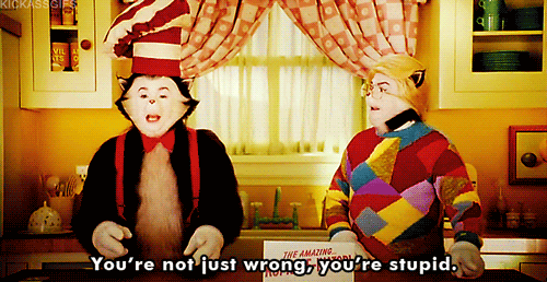 Youre Not Just Wrong Youre Stupid Cat In The Hat Insult Zing Discover And Share S