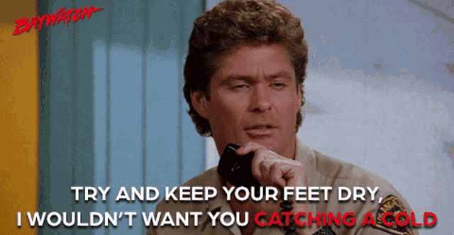 Try And Keep Your Feet Dry I Wouldnt Want You Catching A Cold Try And Keep Your Feet Dry I