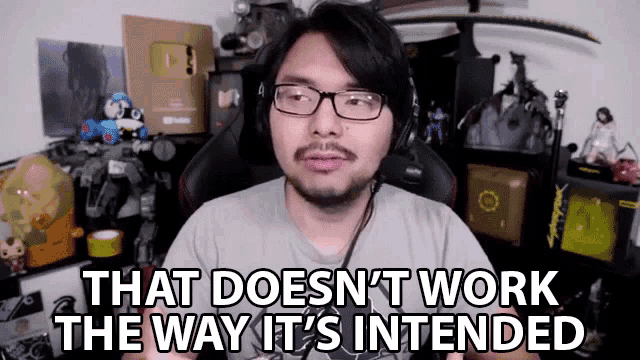 That Doesnt Work The Way Its Intended It Doesnt Work How Its Suppose To ...