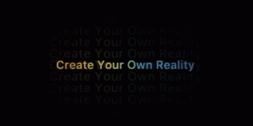 Create Your Own Reality Creatist GIF - Create Your Own Reality Creatist ...