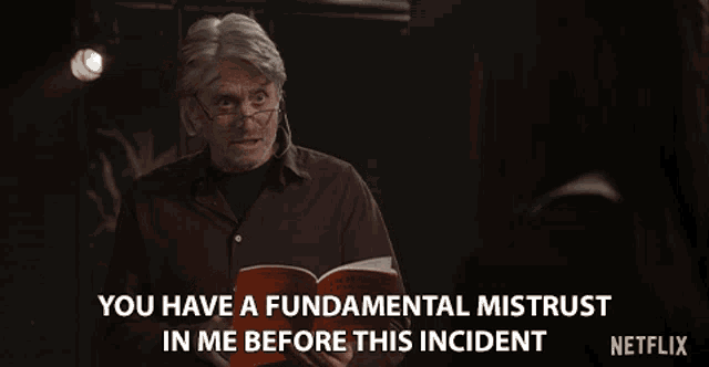 You Have A Fundamental Mistrust In Me Before The Incident You Dont