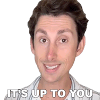 Its Up To You